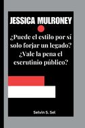 JESSICA MULRONEY: ¿PUEDE EL ESTILO POR SI SOLO FORJAR UN LEGADO? ¿VALE ...
