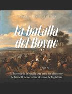 LA BATALLA DEL BOYNE: LA HISTORIA DE LA BATALLA QUE PUSO FIN AL INTENTO ...