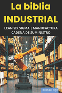 LA BIBLIA INDUSTRIAL - LEAN SIX SIGMA, MANUFACTURA Y CADENA DE ...