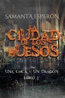 LA CIUDAD DE LOS HUESOS: UNA CHICA Y UN DRAGON, LIBRO 3 - SAMANTA ...