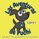 LAS AVENTURAS DE PUCHI: UN PERRITO PEQUEÑITO Y VALIENTE, LIBRO 1 ...