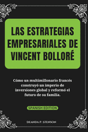 LAS ESTRATEGIAS EMPRESARIALES DE VINCENT BOLLORE: COMO UN MULTIMILLONARIO FRANCES CONSTRUYO UN ...