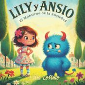 LILY Y ANSIO: EL MONSTRUO DE LA ANSIEDAD - AIDA CHIN - 9798344407128