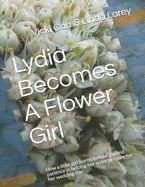 LYDIA BECOMES A FLOWER GIRL: HOW A LITTLE GIRL LEARNS TO HAVE JOY AND ...