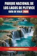 PARQUE NACIONAL DE LOS LAGOS DE PLITVICE GUIA DE VIAJE 2026: DESCUBRE ...