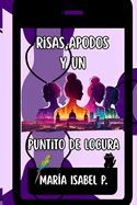 RISAS, APODOS Y UN PUNTITO DE LOCURA - MARIA ISABEL P - 9798293087273