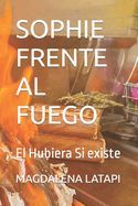 SOPHIE FRENTE AL FUEGO: EL HUBIERA SI EXISTE - MAGDALENA LATAPI - 9798884221819
