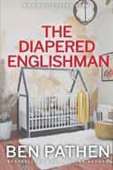 THE DIAPERED ENGLISHMAN - BEN PATHEN - 9798653356957