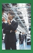 THE ULTIMATE GUIDE TO SUCCESSFUL LEAN TRANSFORMATION: TOP REASONS WHY COMPANIES FAIL TO ACHIEVE ...
