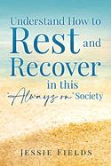 UNDERSTAND HOW TO REST AND RECOVER IN THIS ALWAYS ON SOCIETY: TAKE BACK ...