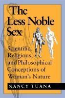 THE LESS NOBLE SEX: SCIENTIFIC, RELIGIOUS, AND PHILOSOPHICAL ...
