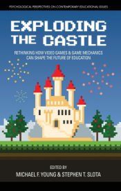 EXPLODING THE CASTLE: RETHINKING HOW VIDEO GAMES & GAME MECHANICS CAN ...