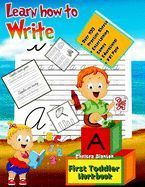 LEARN HOW TO WRITE FIRST TODDLER WORKBOOK: OVER 100 PRACTICE SHEETS ...