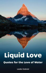 LIQUID LOVE: QUOTES FOR THE LOVE OF WATER - LESLIE D. GABRIEL ...