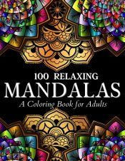 100 RELAXING MANDALAS DESIGNS COLORING BOOK: 100 MANDALA COLORING PAGES ...