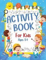 ACTIVITY BOOK FOR KIDS 5+ YEARS OLD: FUN ACTIVITY BOOK FOR BOYS AND ...