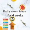 DAILY MENU IDEAS FOR 6 WEEKS: ACHIEVE A HEALTHY LIFESTYLE IN JUST 6 ...