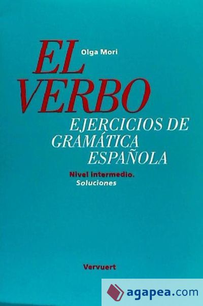 EL VERBO. EJERCICIOS DE GRAMATICA ESPAÑOLA. SOLUCIONES - OLGA MORI ...