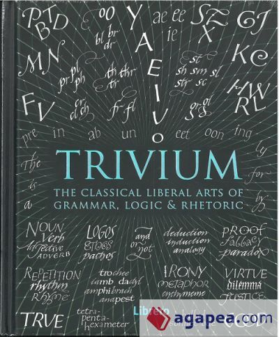 TRIVIUM: THE CLASSICAL LIBERAL ARTS OF GRAMMAR, LOGIG & RHETORIC - JOHN ...