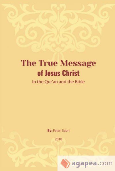THE TRUE MESSAGE OF JESUS CHRIST IN THE QURAN AND THE BIBLE - FATEN ...
