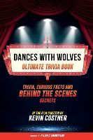 DANCES WITH WOLVES - ULTIMATE TRIVIA BOOK - FILMIC UNIVERSE - 9798869163493