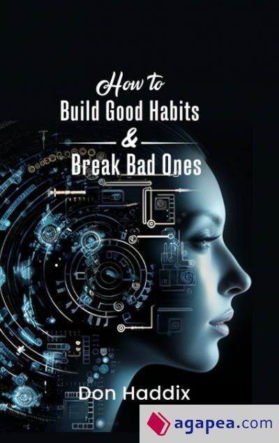 HOW TO BUILD GOOD HABITS AND BREAK BAD ONES - DON HADDIX - 9798348567040