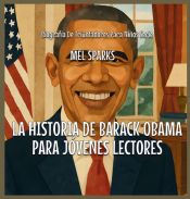 LA HISTORIA DE BARACK OBAMA PARA JOVENES LECTORES - MEL SPARKS ...