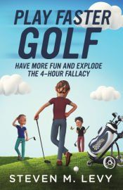 PLAY FASTER GOLF, HAVE MORE FUN AND EXPLODE THE 4-HOUR FALLACY - STEVEN ...