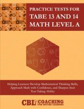 PRACTICE TESTS FOR TABE 13 AND 14 MATH LEVEL A - COACHING FOR BETTER ...