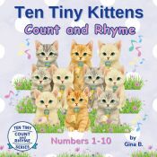 TEN TINY KITTENS COUNT AND RHYME - GINA B. - 9798349387425
