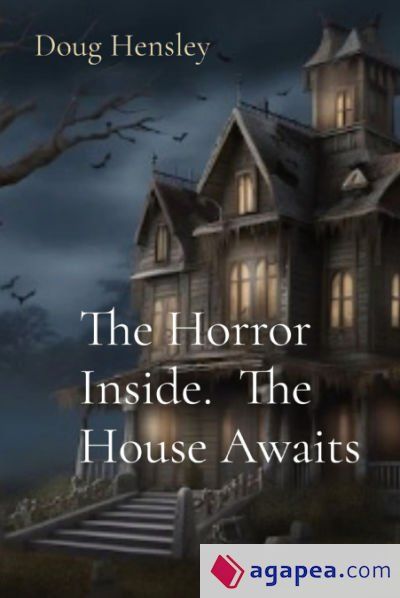 THE HORROR INSIDE. THE HOUSE AWAITS - DOUG HENSLEY - 9798869139917