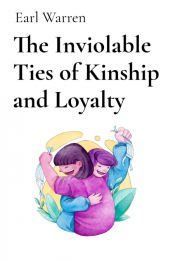 THE INVIOLABLE TIES OF KINSHIP AND LOYALTY - EARL WARREN - 9798330558391