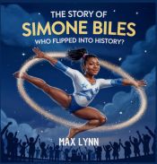 THE STORY OF SIMONE BILES - MAX LYNN - 9798349334528