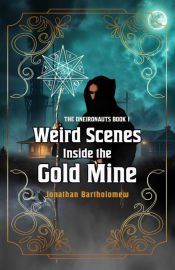 WEIRD SCENES INSIDE THE GOLD MINE - JONATHAN BARTHOLOMEW - 9798348400828