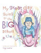 MY GREAT DAY GOING TO THE BIG SCHOOL ON THE HILL - ING LEDLIE ...