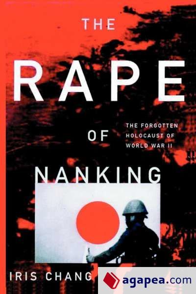 THE RAPE OF NANKING THE FORGOTTEN HOLOCAUST OF WORLD WAR II - IRIS ...