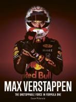 MAX VERSTAPPEN: THE UNSTOPPABLE FORCE IN FORMULA ONE - EWAN MCKENZIE ...