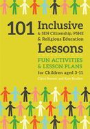 101 INCLUSIVE AND SEN CITIZENSHIP, PSHE AND RELIGIOUS EDUCATION LESSONS ...