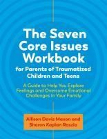 THE SEVEN CORE ISSUES WORKBOOK FOR PARENTS OF TRAUMATIZED CHILDREN AND ...