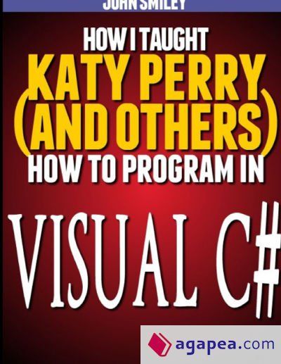 HOW I TAUGHT KATY PERRY (AND OTHERS) TO PROGRAM IN VISUAL C# - JOHN ...