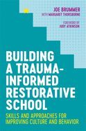 BUILDING A TRAUMA-INFORMED RESTORATIVE SCHOOL: SKILLS AND APPROACHES FOR IMPROVING CULTURE AND ...
