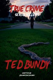 TRUE CRIME SERIAL KILLERS TED BUNDY - 9798230773887