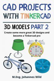 CREATE SOME MORE GREAT 3D DESIGNS AND BECOME A TINKERCAD PRO - JOHANNES ...