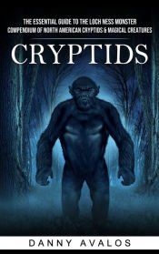 CRYPTIDS: THE ESSENTIAL GUIDE TO THE LOCH NESS MONSTER (COMPENDIUM OF NORTH AMERICAN CRYPTIDS ...