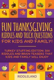 FUN THANKSGIVING RIDDLES AND TRICK QUESTIONS FOR KIDS AND FAMILY ...
