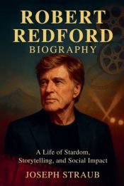 ROBERT REDFORD BIOGRAPHY - 9798231566976