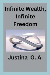 INFINITE WEALTH, INFINITE FREEDOM - JUSTINA O.A. - 9788356464516