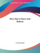 HOW MAN IS BORN AND REBORN - G. DE PURUCKER - 9781425468439
