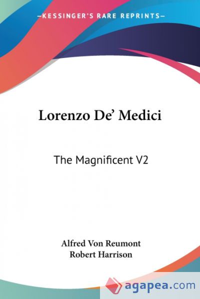 LORENZO DE' MEDICI: THE MAGNIFICENT V2 - ALFRED VON REUMONT - 9781428619579