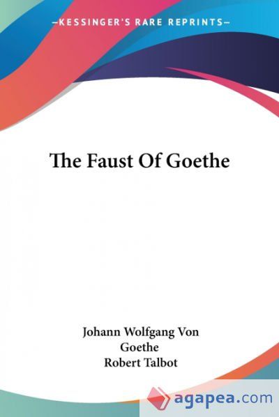 THE FAUST OF GOETHE - JOHANN WOLFGANG VON GOETHE - 9781430499107